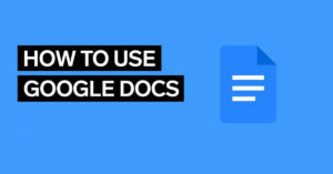 How to Use Google Docs For Beginners [2024]